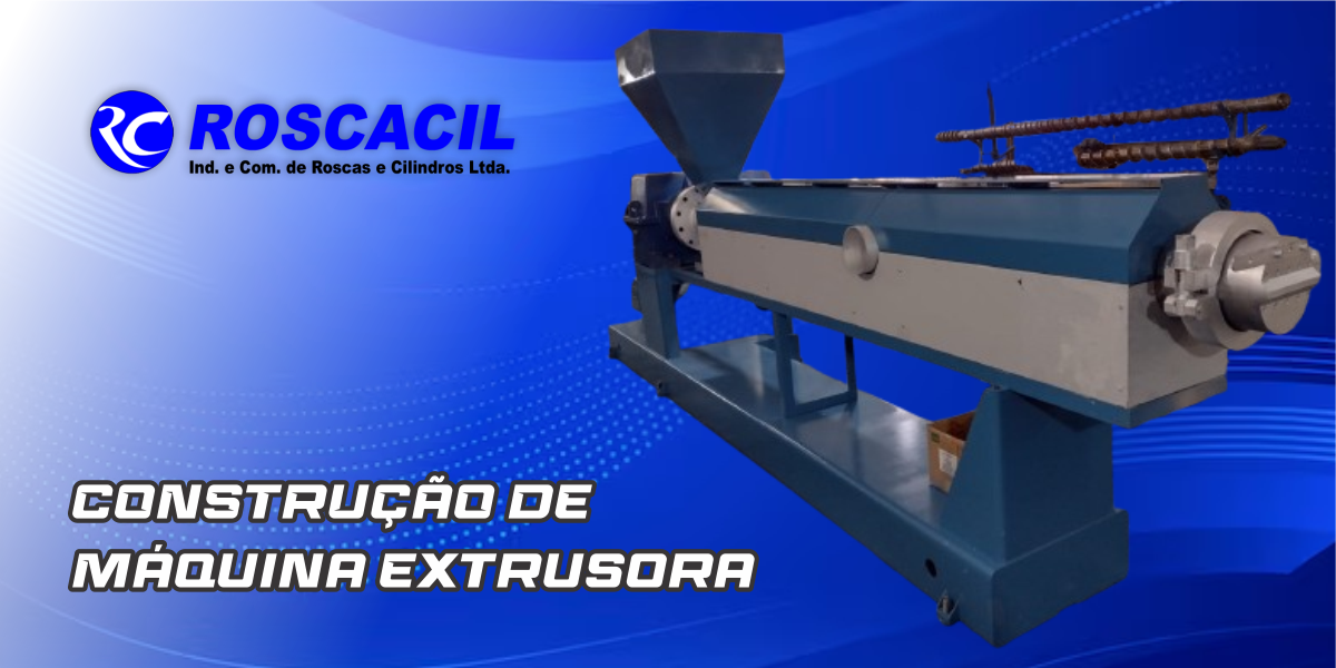 Construção de Máquinas Extrusoras - Roscacil - Roscas e Cilindros